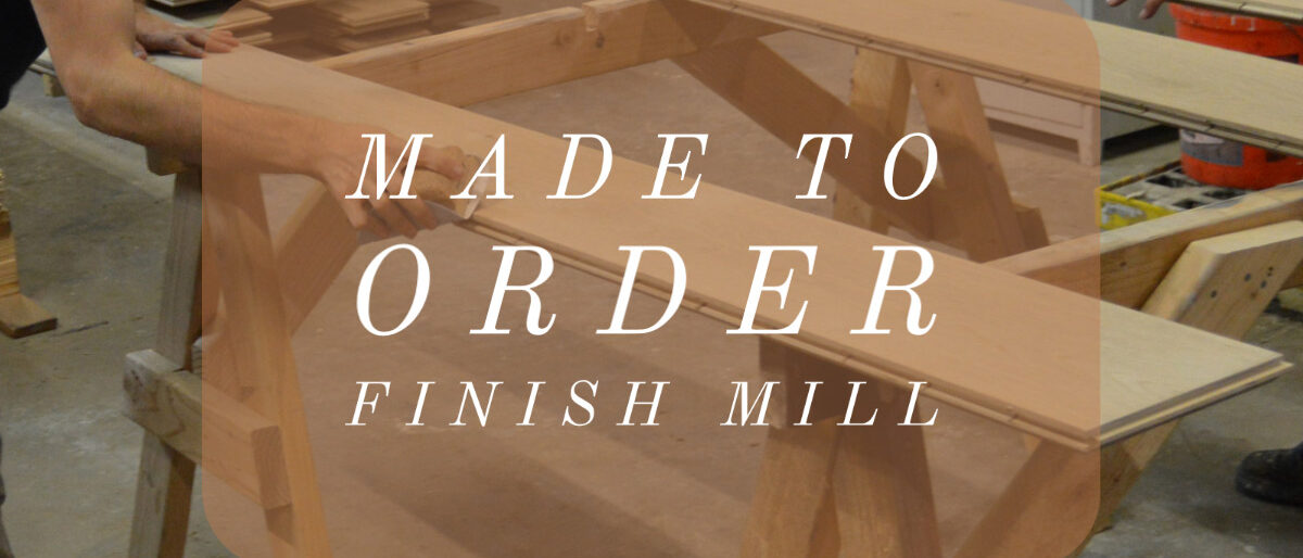 Made to Order Finish Mill - West | Wood