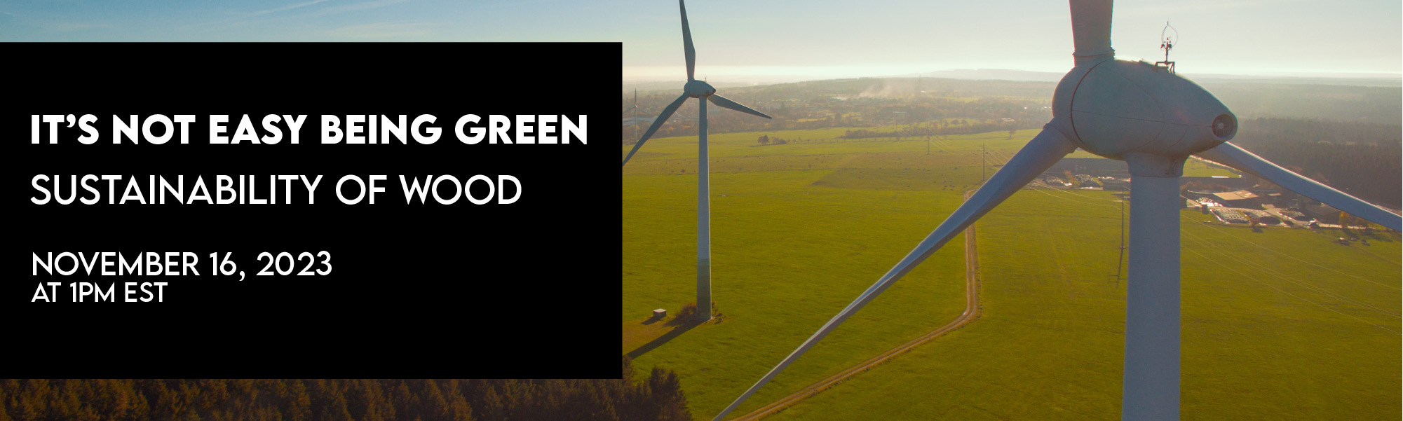 It's Not Easy Being Green Sustainability of Wood CEU - West | Wood